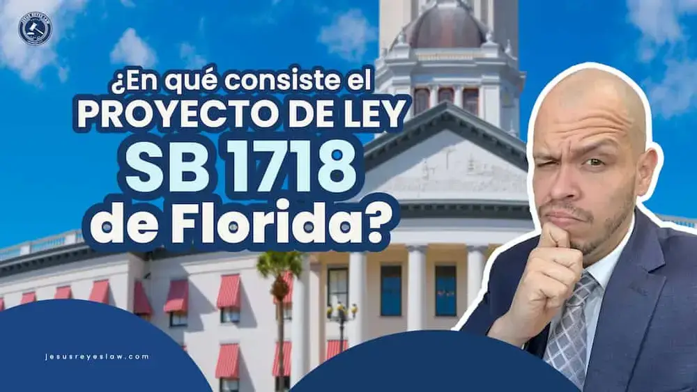 ¿En qué consiste el proyecto de ley SB 1718 de Florida? - Jesus Reyes Law